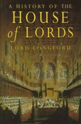A History of the House of Lords by Longford, Frank Pakenham,Earl of ...