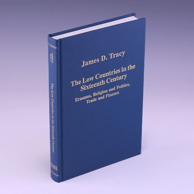 The Low Countries in the Sixteenth Century: Erasmus, Religion by James ...