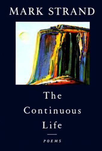 The Continuous Life,: Poems by Strand, Mark 9780679738442| eBay