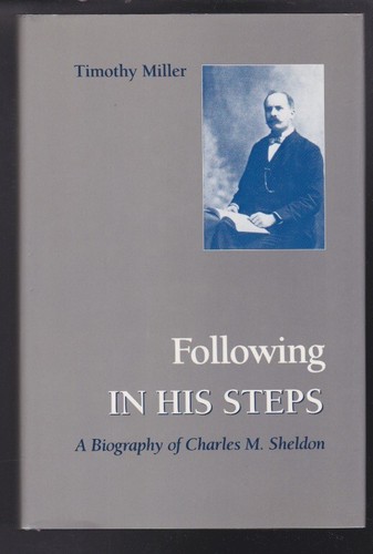 Following In His Steps: Biography Charles M. Sheldon Hardcover 1st Ed ...