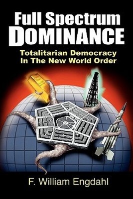 Full Spectrum Dominance: Totalitarian Democracy in the New World Order ...