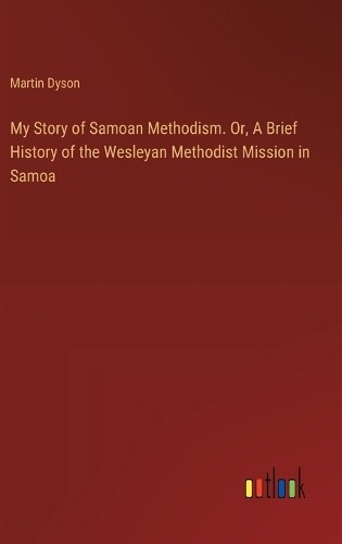 Martin Dyson My Story of Samoan Methodism. Or, A Brief Hi (Hardback ...