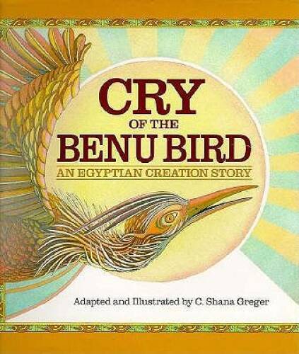 Cry of the Benu Bird: An Egyptian Creation Story - Hardcover - GOOD ...