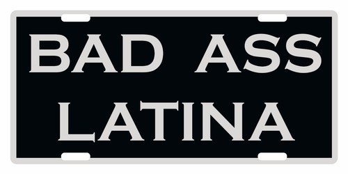 BAD ASS LATINA Custom License Plate Emblem Version | eBay