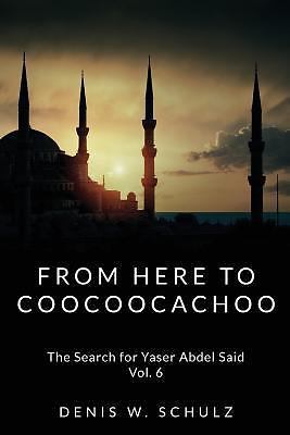 From Here to Coocoocachoo : The Search for Yaser Abdel Said: Volume 6 ...
