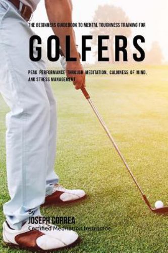 Beginners Guidebook to Mental Toughness Training for Golfers : Peak ...