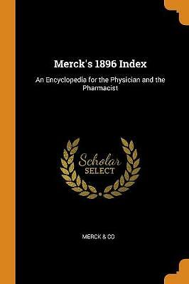 Merck's 1896 Index: An Encyclopedia for the Physician and the ...