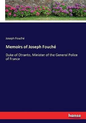 Memoirs of Joseph Fouché by Joseph Fouche (2017, Trade Paperback) for ...