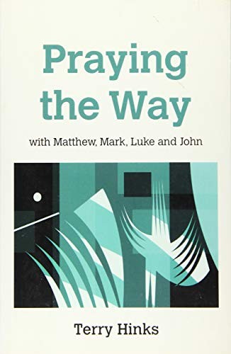 Praying the Way: with Matthew, Mark, Luke and John By Terry Hink | eBay