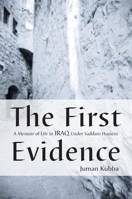 The First Evidence: A Memoir of Life in Iraq Under Saddam Hussein by ...