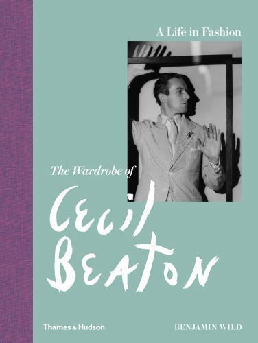 A Life in Fashion: The Wardrobe of Cecil Beaton by Wild, Benjamin ...