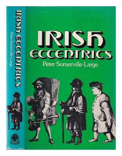 Somerville-Large, Peter Irish eccentrics: a selection / Peter ...