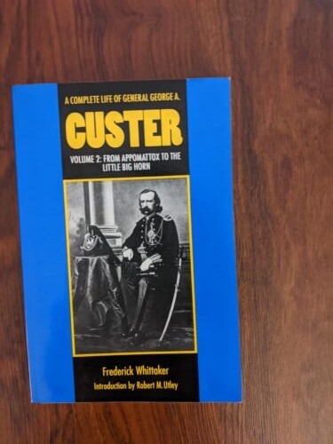 A Complete Life of General George A. Custer, Vol 2 Appomattox to Little ...