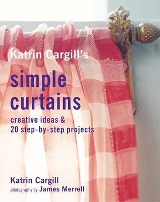 Katrin Cargill's Simple Curtains (Soft Furnishing... by Cargill, Katrin ...