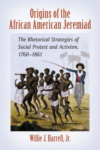 Origins of the African American Jeremiad : The Rhetorical Strategies of ...