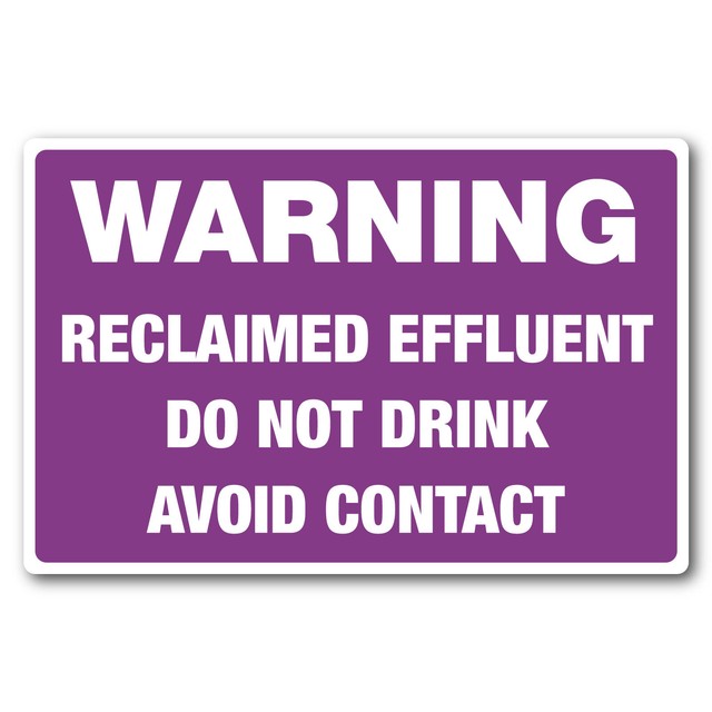 Warning Reclaimed Effluent Sign quality vinyl water & fade proof safety ...