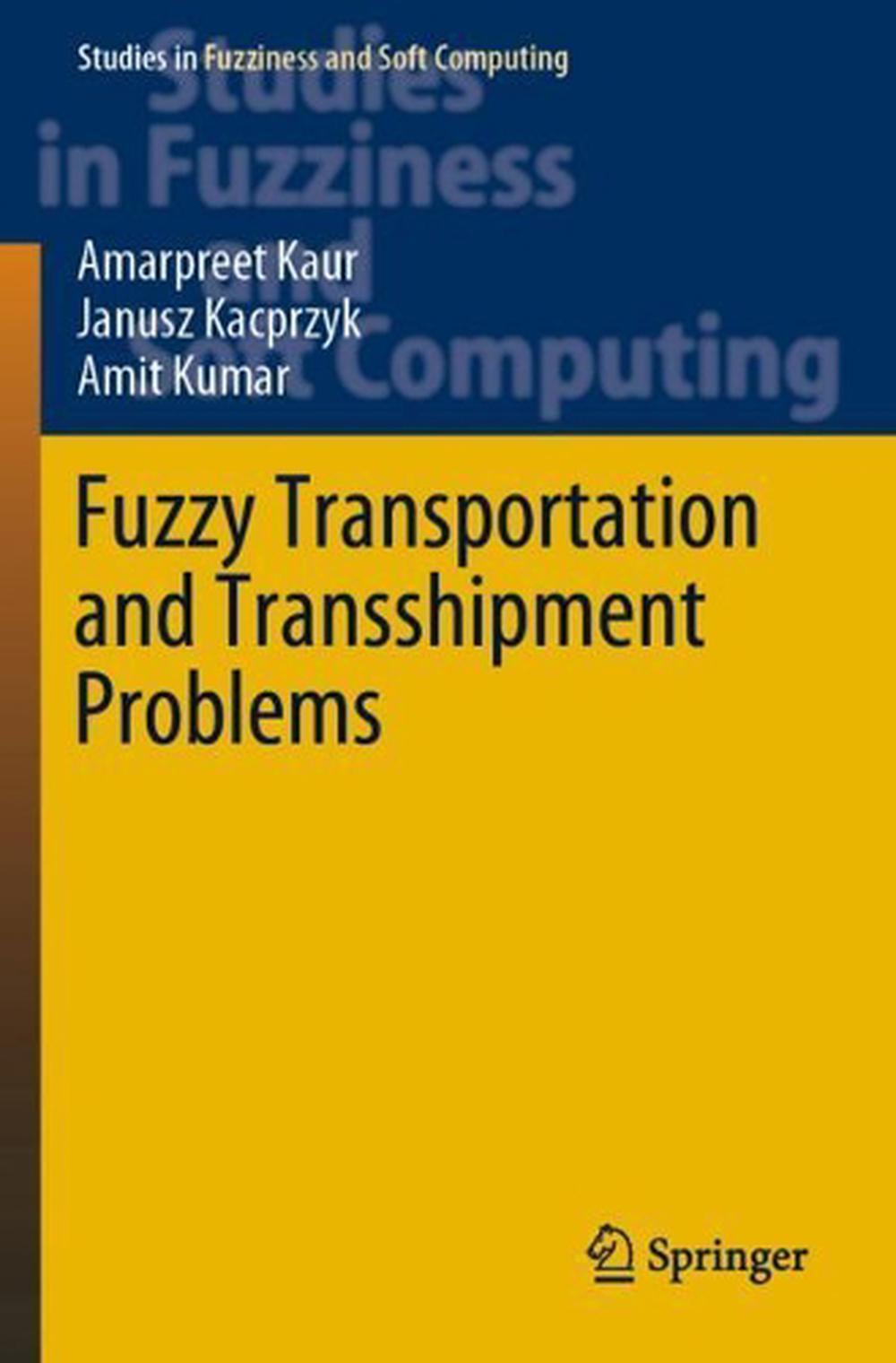 Fuzzy Transportation and Transshipment Problems by Amarpreet Kaur (English) Pape 9783030266783 ...