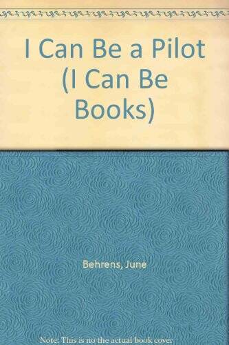 I Can Be a Pilot (I Can Be Books) - Library Binding By Behrens, June ...
