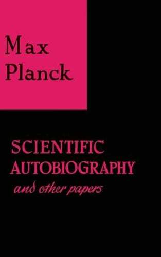 Scientific Autobiography and Other Papers by Max Planck: New ...