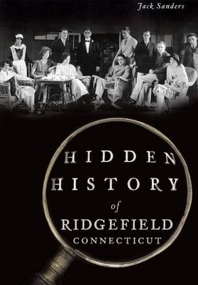 Jack Sanders Hidden History of Ridgefield, Connecticut (Paperback) (UK ...