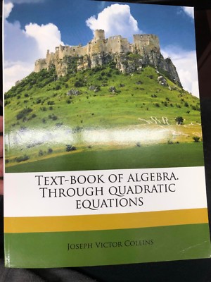 Text-book of Algebra. Through Quadratic Equations 9781177248419| eBay