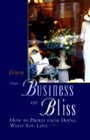 The Business of Bliss: How to Profit from Doing What You Love by Janet ...