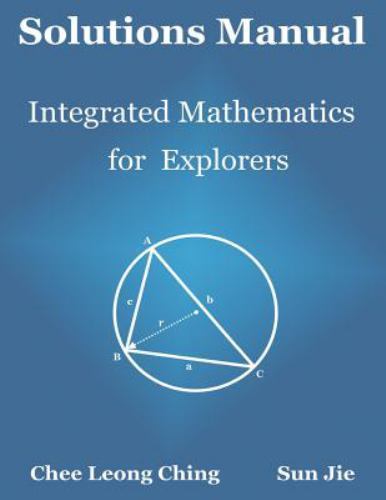 Solutions Manual : Integrated Mathematics for Explorers by Chee Leong ...