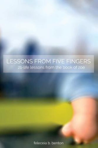 Lessons from Five Fingers 21-Life Lessons from the Book of Zoe by ...