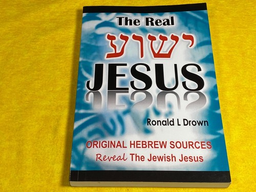 Real Jesus : Original Hebrew Sources Reveal the Jewish Jesus by Ronald ...