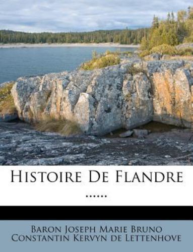 Histoire de Flandre ... ... by Baron Joseph Marie Bruno Constantin Kerv (2012, Trade Paperback ...