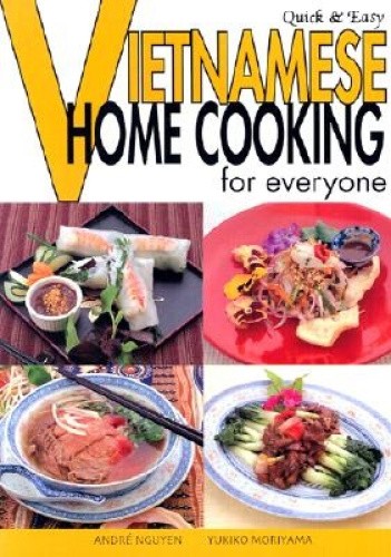 Vietnamese Home Cooking for Everyone: Quick and Easy by Andre Nguyen ...