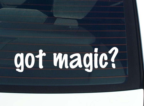 got magic? CAR DECAL BUMPER STICKER VINYL FUNNY JOKE WINDOW | eBay