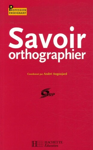 Savoir orthographier de I.N.R.P. (Institut National de la Recherche ...