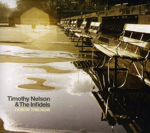 TIMOTHY NELSON & THE INFIDELS - I KNOW THIS NOW NEW CD 9324690059324| eBay