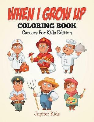 When I Grow Up Coloring Book: Careers For Kids Edition by Jupiter Kids ...