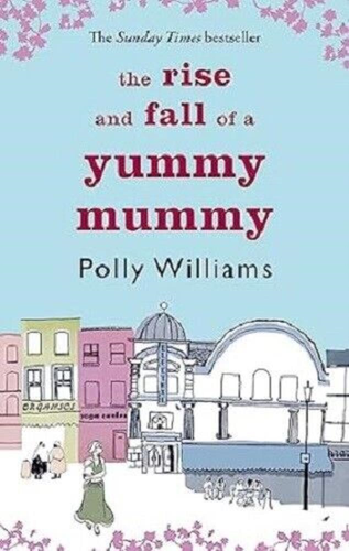 The Rise And Fall Of A Yummy Mummy,Polly Williams Polly Williams ...