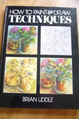 How to Paint and Draw Techniques - Hardcover By Liddle, Brian - GOOD | eBay