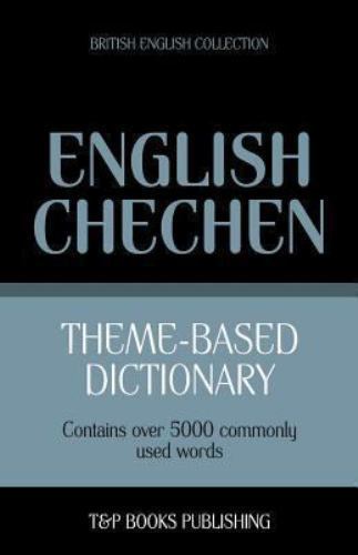 Theme-Based Dictionary British English-Chechen - 5000 Words by Andrey ...