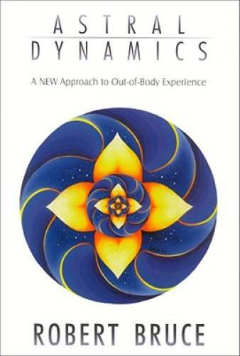 Astral Dynamics: A New Approach to Out-Of-Body Experiences - Paperback ...