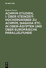 Achmim-Studien, I: Über Steinzeit-Hockergräber zu Achmim, Naqada etc ...