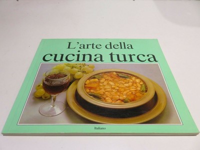 L’ARTE DELLA CUCINA TURCA Ursula Turel E Hulya Bulgurluoglu Dogan Gumus ...