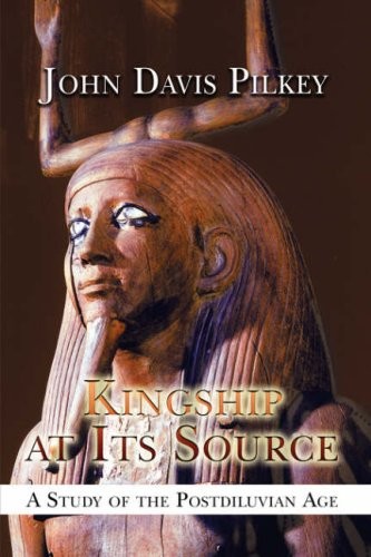 KINGSHIP AT ITS SOURCE: A STUDY OF THE POSTDILUVIAN AGE By John Davis ...