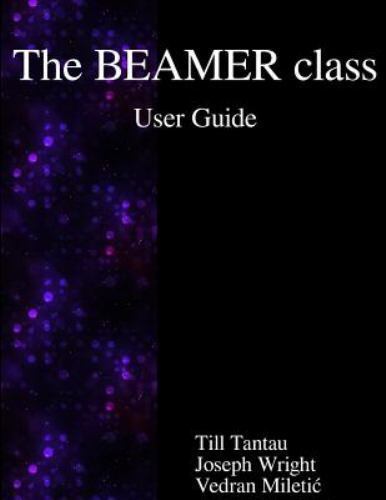 Beamer Class User Guide by Till Tantau, Joseph Wright and Vedran Miletic (2016, Trade Paperback ...