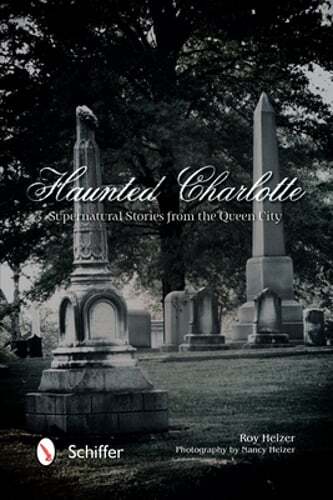 Haunted Charlotte: Supernatural Stories from the Queen City by Roy ...
