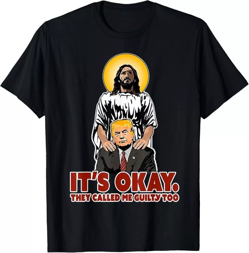 Its Okay They Called Me Guilty Too Funny Jesus Trump T-Shirt NEW HOt | eBay