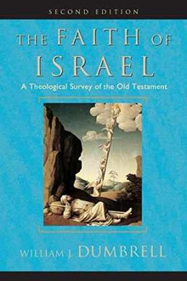 The Faith of Israel: A Theological - Paperback, by William J. Dumbrell ...