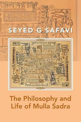 The Philosophy and Life of Mulla Sadra by Seyed G Safavi (Paperback ...