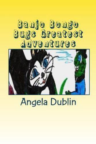 Banjo Bongo Bugs Greatest Adventures : By Angela Dublin by Angela ...