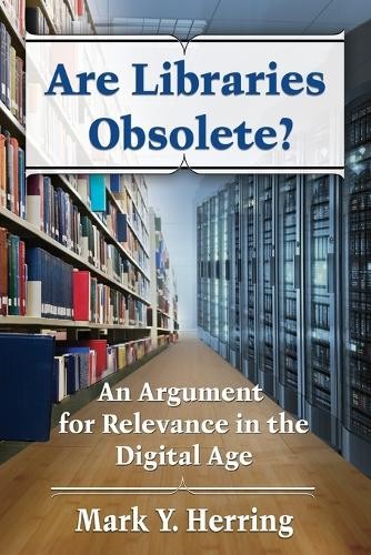 Are Libraries Obsolete? : An Argument for Relevance in the Digital Age ...