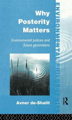 Why Posterity Matters: Environmental Policies and Future Generations ...